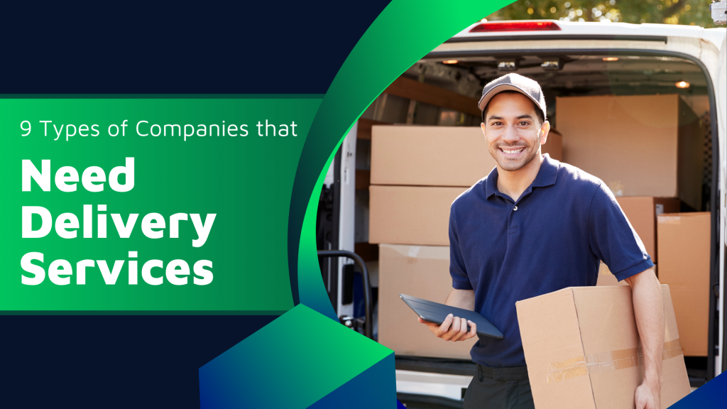 9 Types of Companies that need Delivery Services